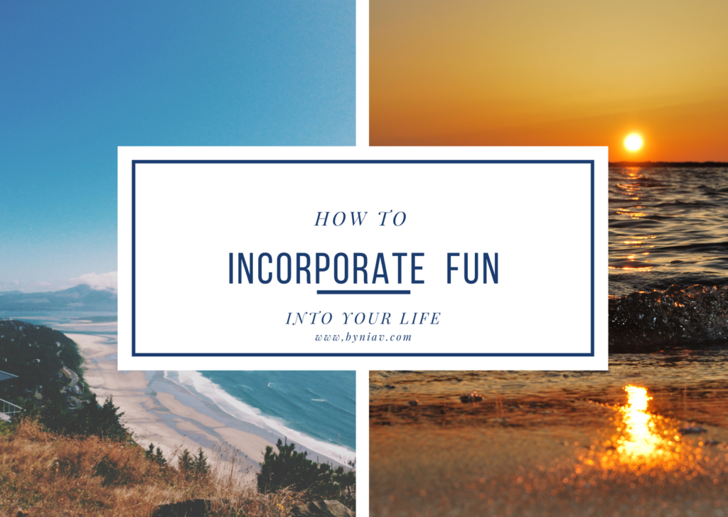 How To Incorporate Fun Into Your Life - Style By Nia V